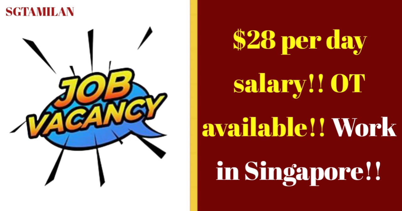 $28 per day salary!! OT available!! Work in Singapore!! | SG Tamilan